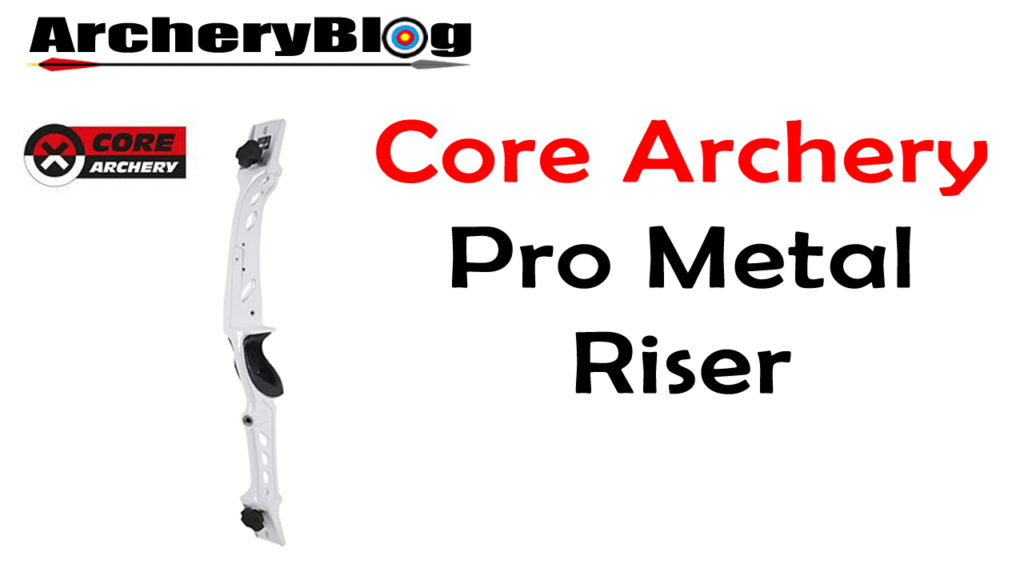 Core Archery Pro Metal Riser Review – Archery Blog – Everything Archery ...
